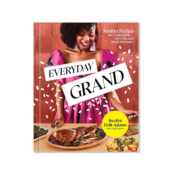 Jocelyn Delk Adams: Everyday Grand: Soulful Recipes for Celebrating ...