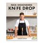 Nick DiGiovanni: Knife Drop: Creative Recipes Anyone Can Cook ...