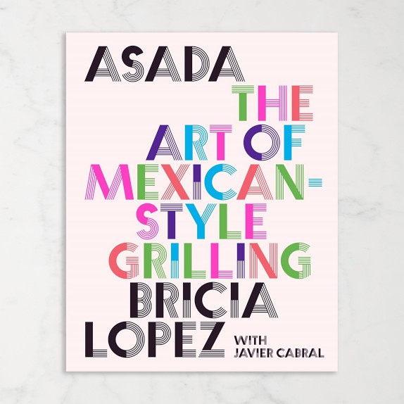 Bricia Lopez with Javier Cabral: Asada: The Art of Mexican-Style ...