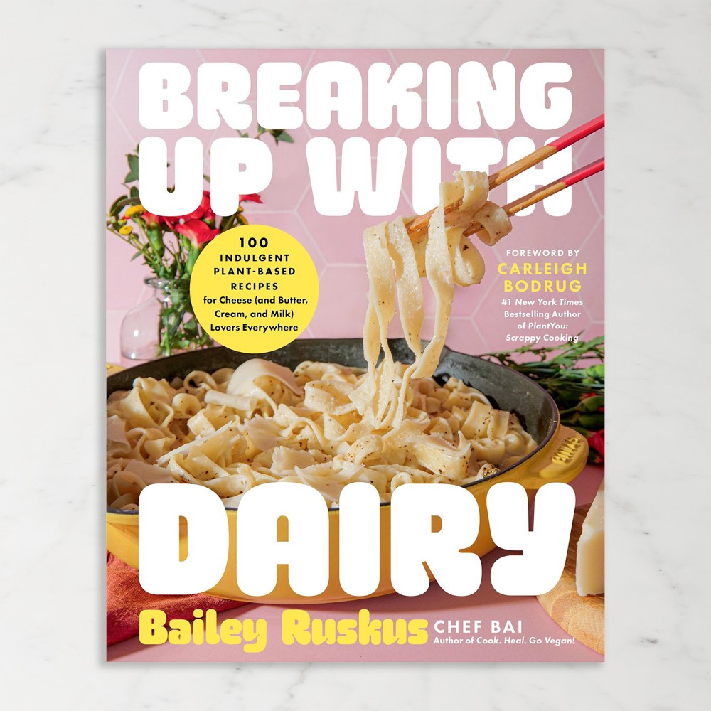 Bailey Ruskus: Breaking Up with Dairy: 100 Indulgent Plant-based ...