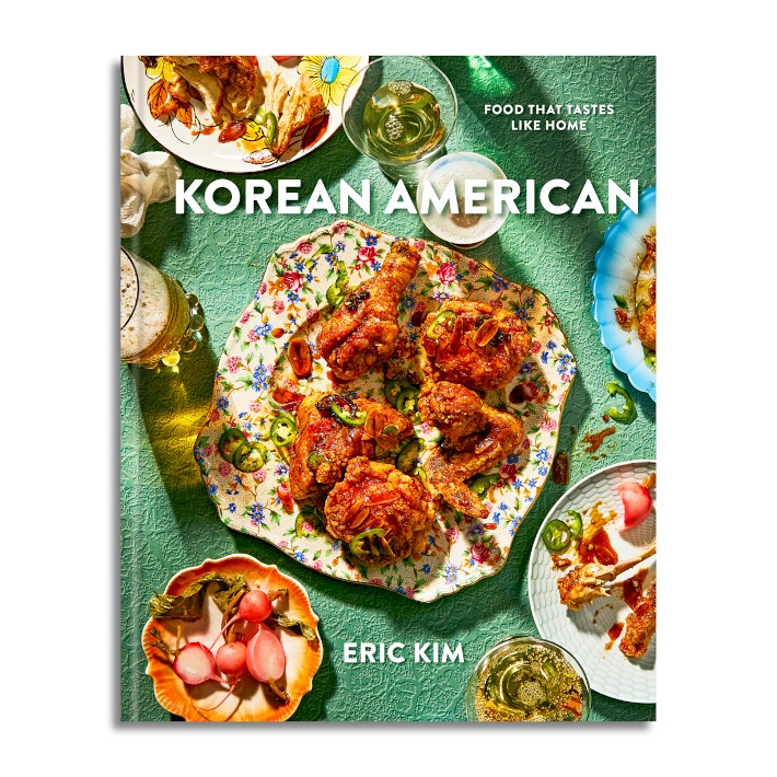 Korean American: Food That Tastes Like Home by Eric Kim | Williams Sonoma